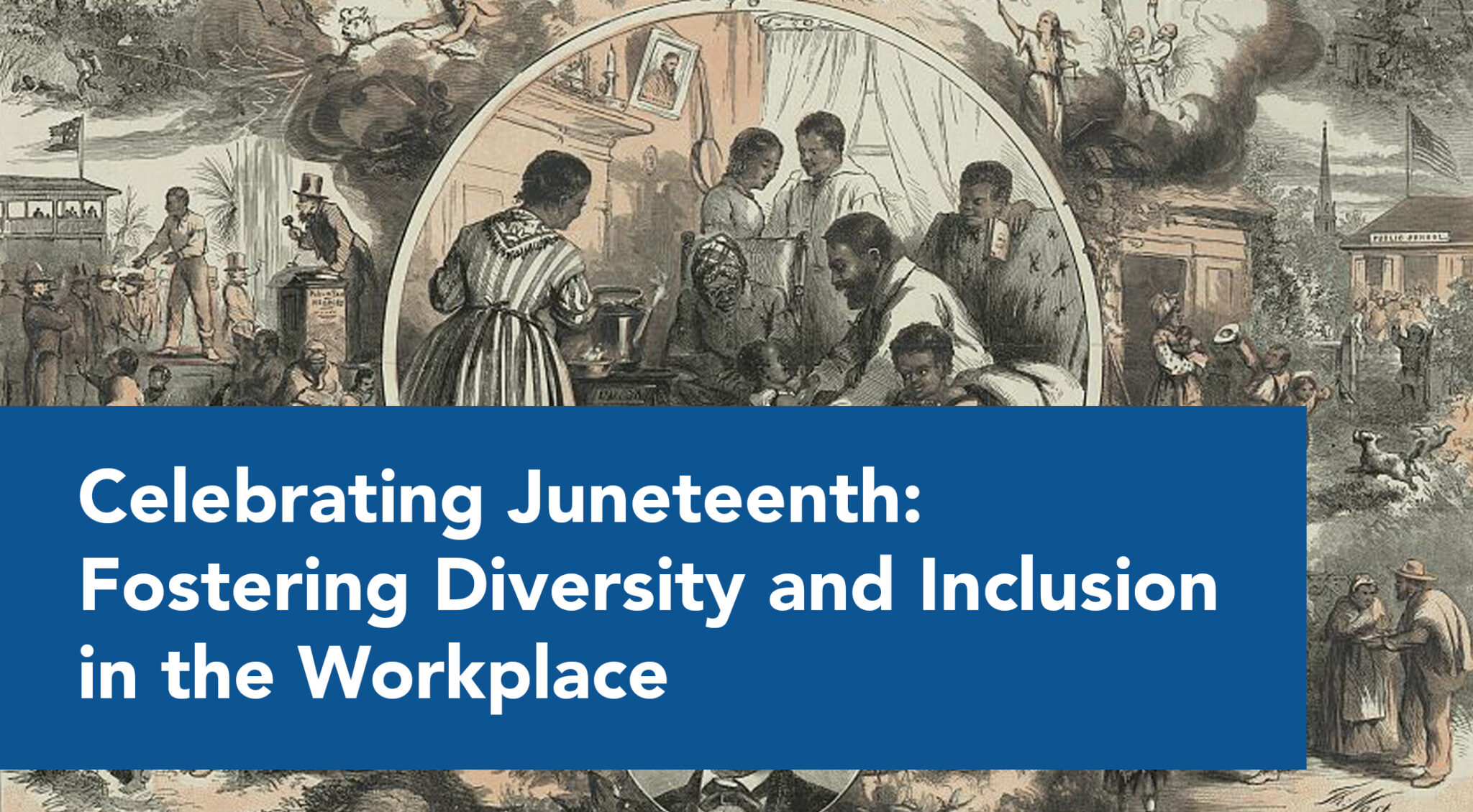 Juneteenth: Fostering Diversity & Inclusion in the Workplace