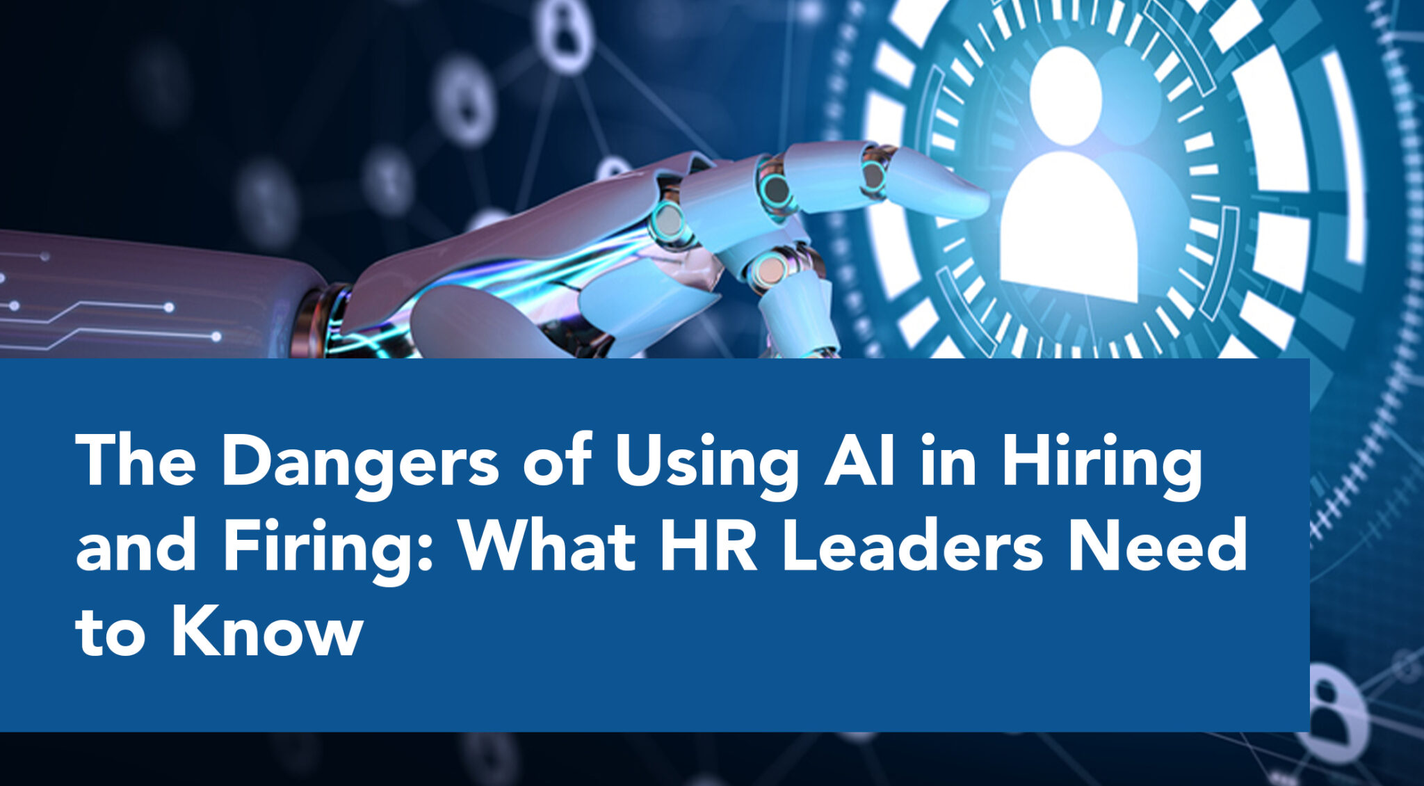 The Dangers of Using AI in Hiring and Firing