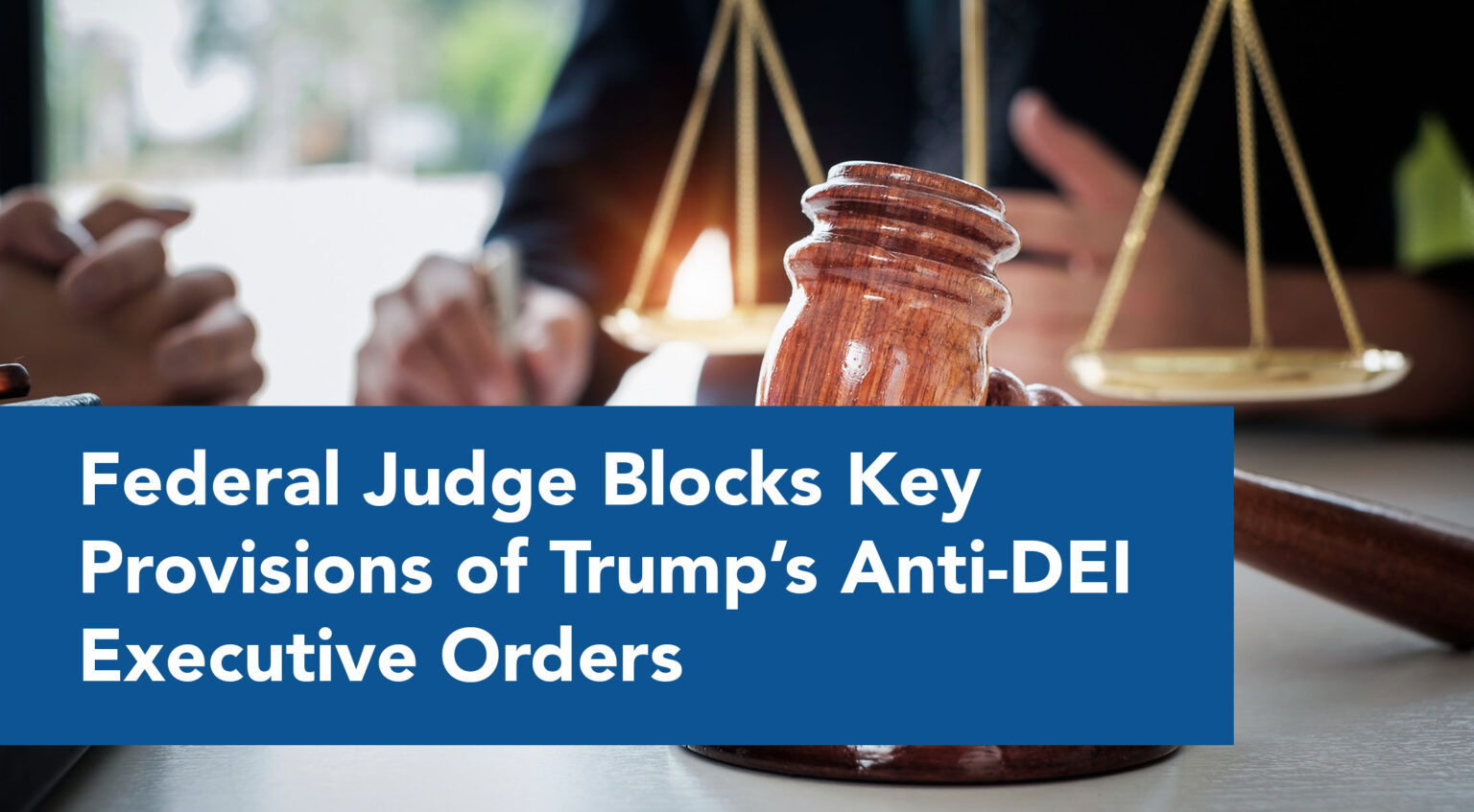 Federal Judge Blocks Key Provisions of Trump’s Anti-DEI Executive Orders